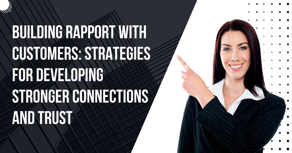 Building Rapport with Customers: Strategies for Developing Stronger ...