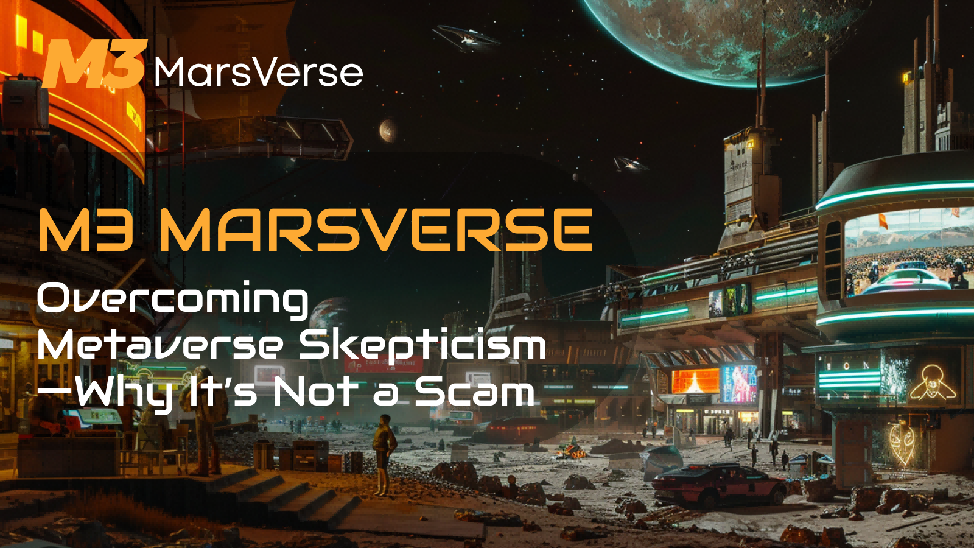 M3 MarsVerse: Overcoming Metaverse Skepticism—Why It’s Not a Scam